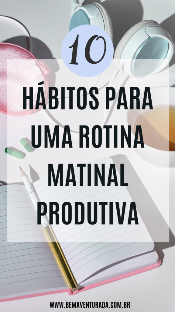 Hábitos para uma Rotina Matinal Produtiva - Bem aventurada