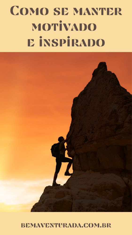 Como manter-se motivado e inspirado - Bem aventurada